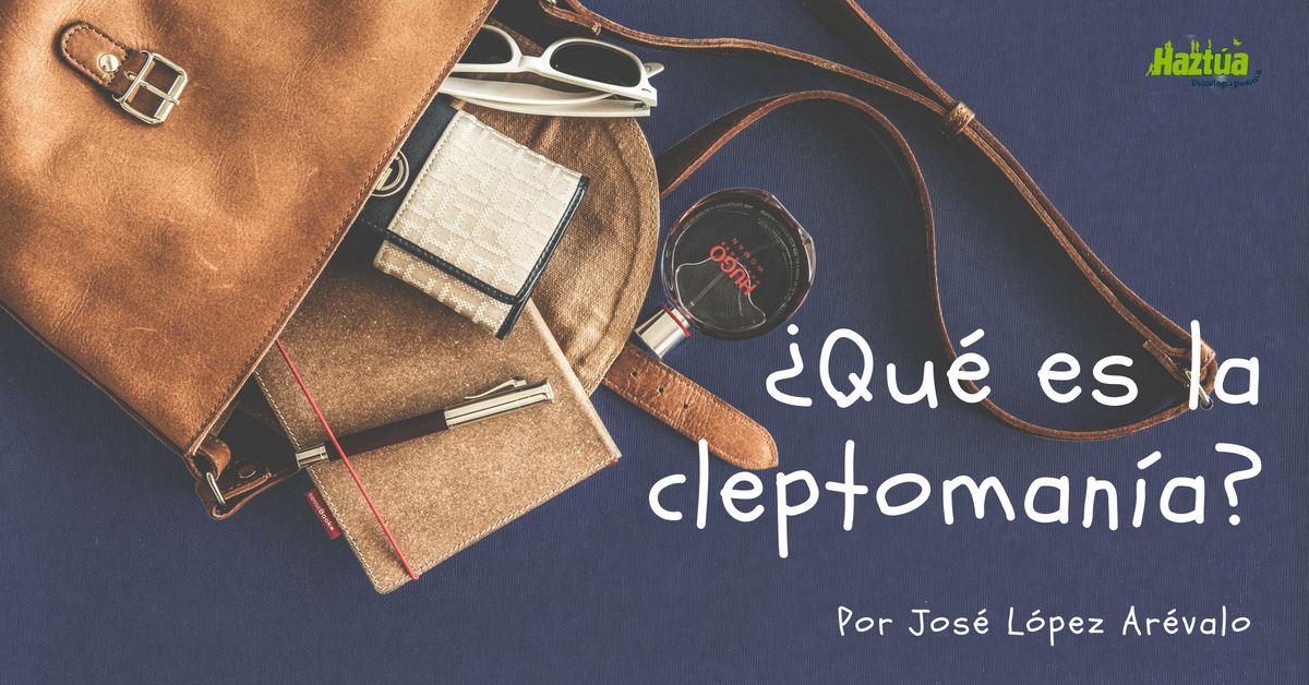Qué es la cleptomanía - Haztúa Psicología Positiva